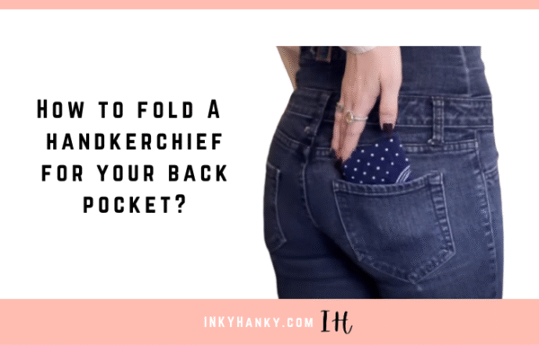 How to Fold a Handkerchief for Back Pocket? - Inky Hanky